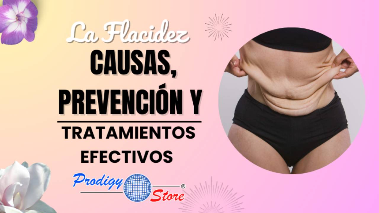 La Flacidez: Causas, Prevención y Tratamientos Efectivos