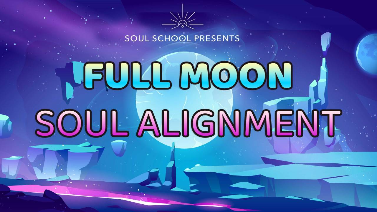 Full Moon Soul Alignment