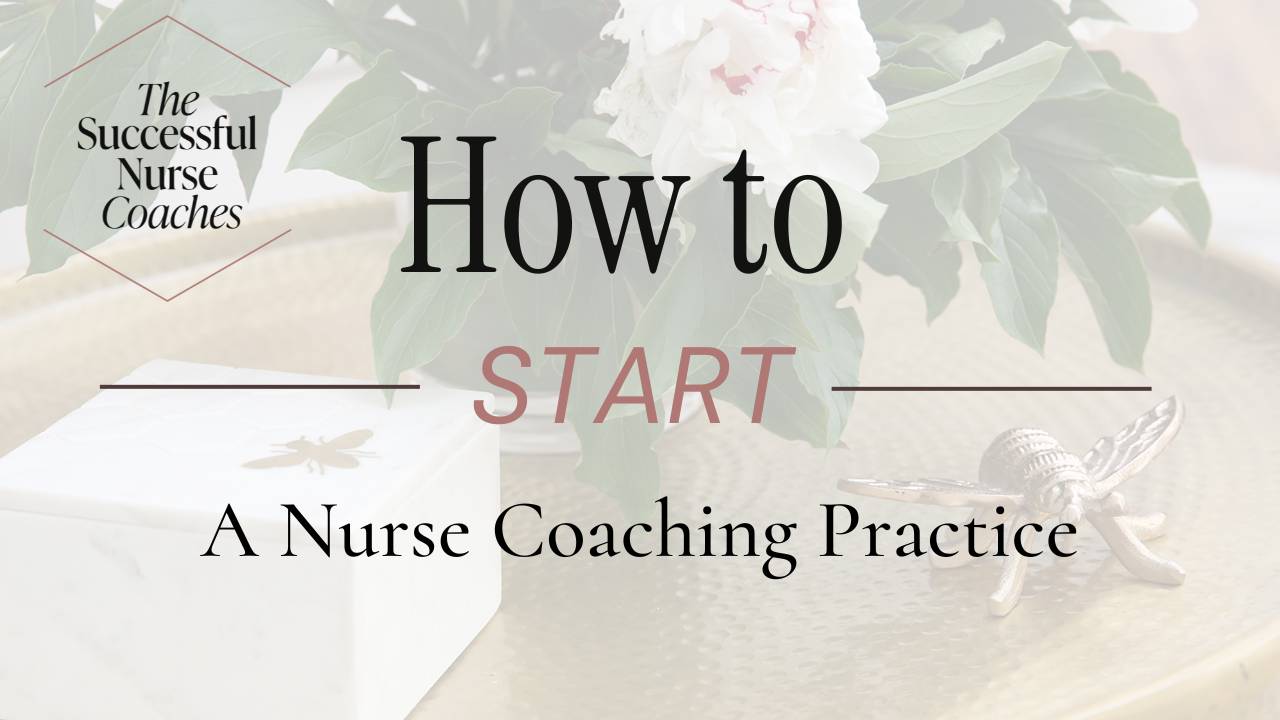 How to Start Your Nurse Coaching Business