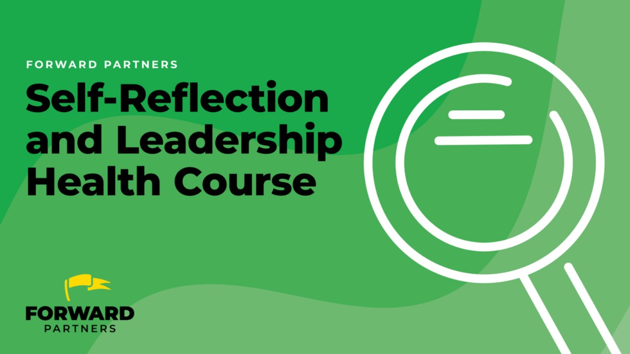 Forward Partners | Self-Reflection and Leadership Health Course