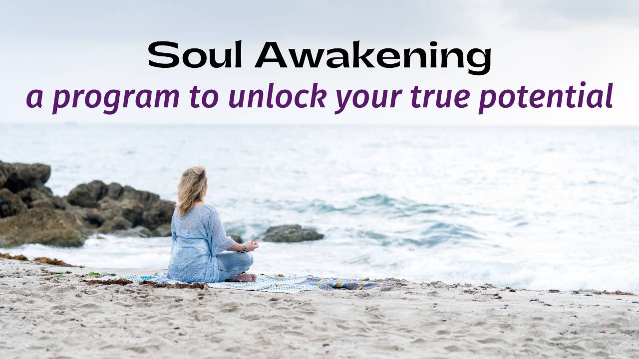 Soul Awakening: a program to unlock your true potential