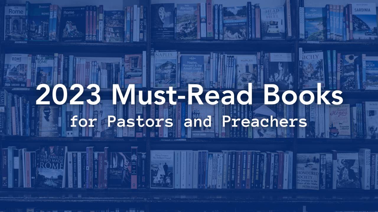2023 Must-Read Books for Pastors and Preachers