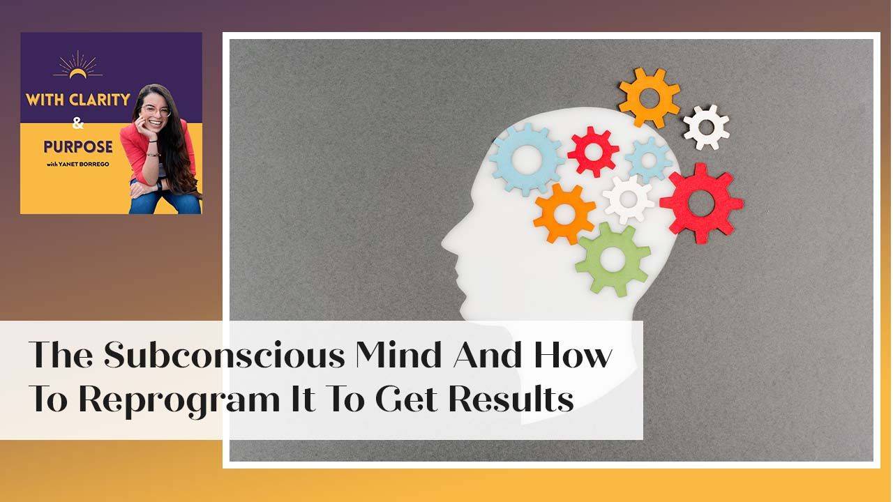 The Subconscious Mind And How To Reprogram It To Get Results