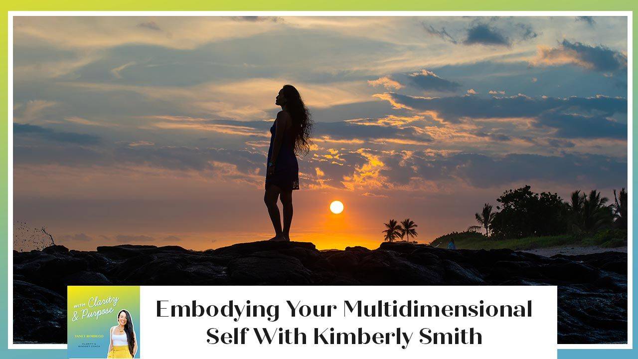 Embodying Your Multidimensional Self With Kimberly Smith