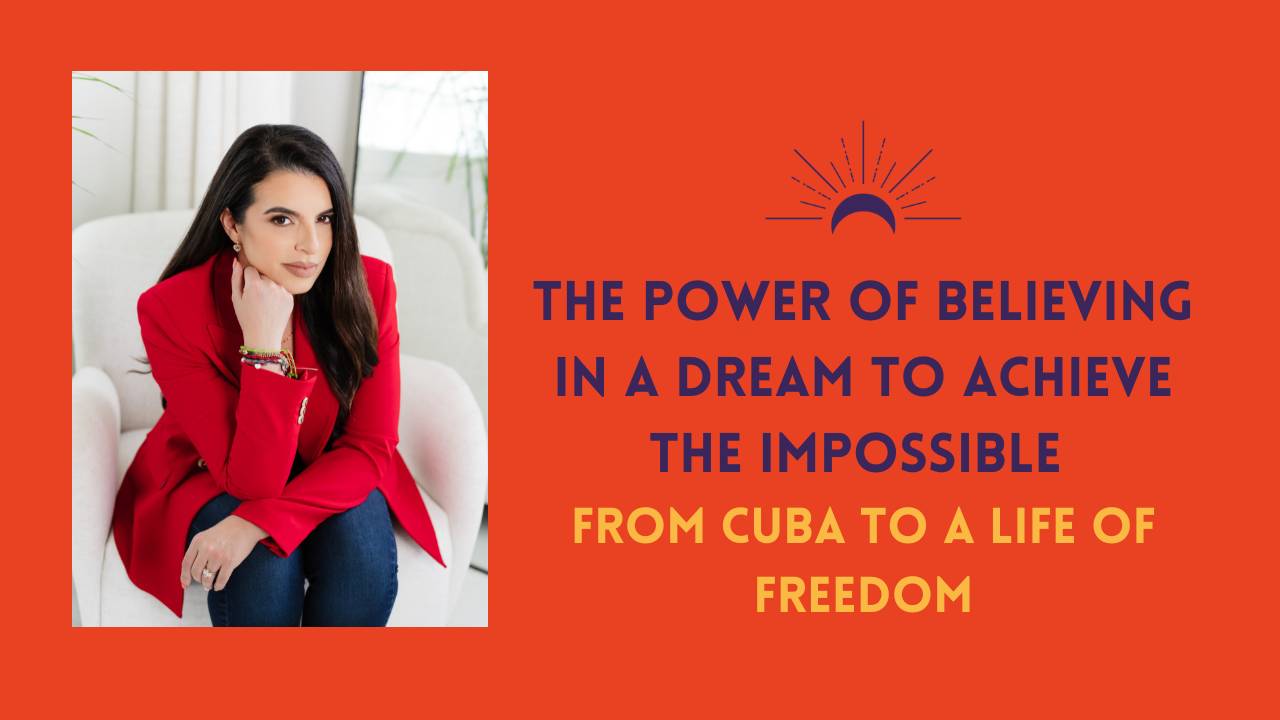 The Power of Believing in a Dream to Achieve the Impossible: From Cuba