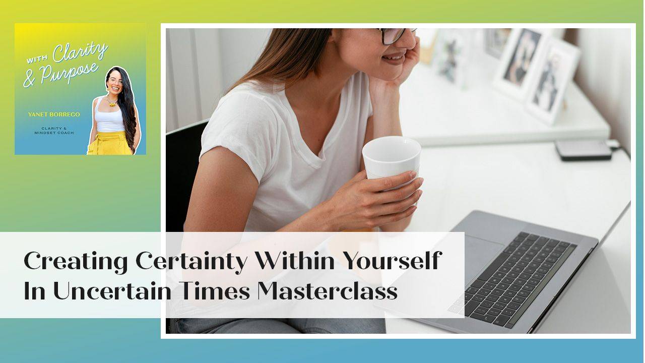 Creating Certainty Within Yourself In Uncertain Times Masterclass