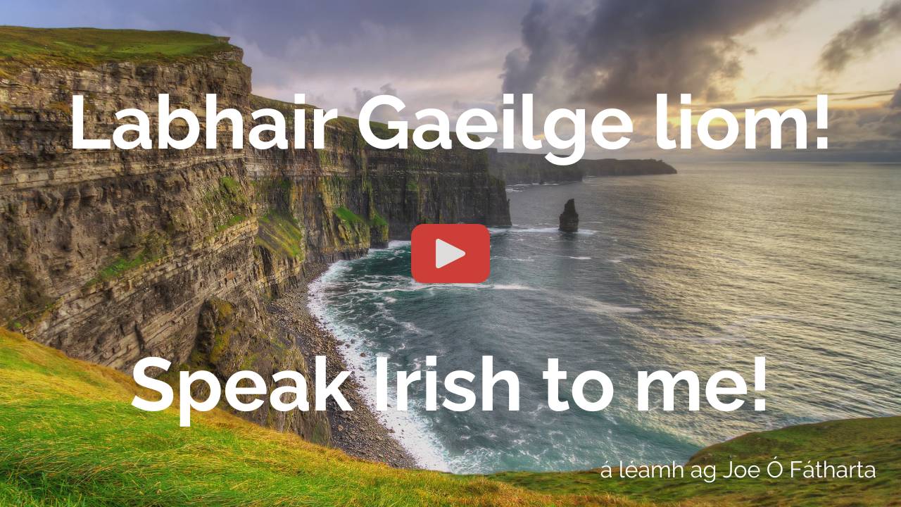 Labhair Gaeilge liom / Speak Irish to me