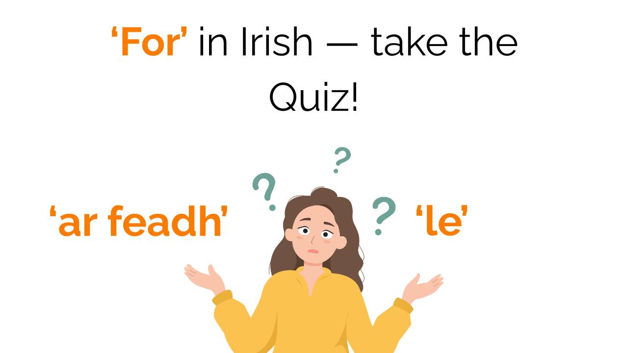 Prepositions in Irish Quiz (ar feadh / le?)