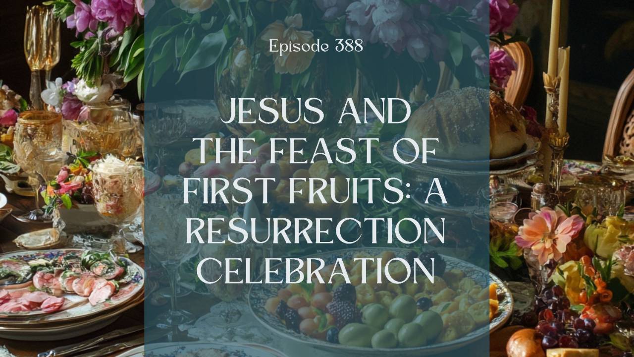 Jesus and the Feast of First Fruits: a resurrection celebration