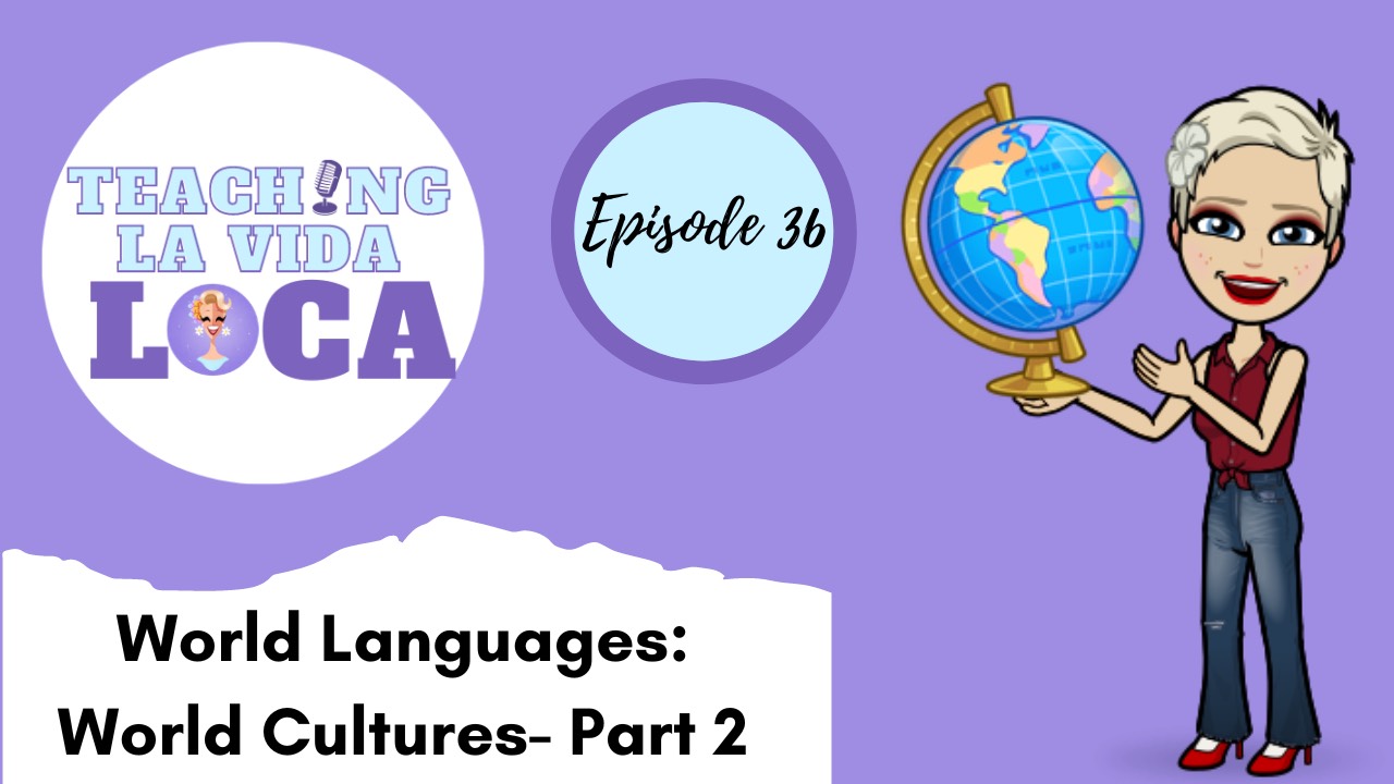 Episode 36: World Languages, World Cultures! Part 2 "The What"