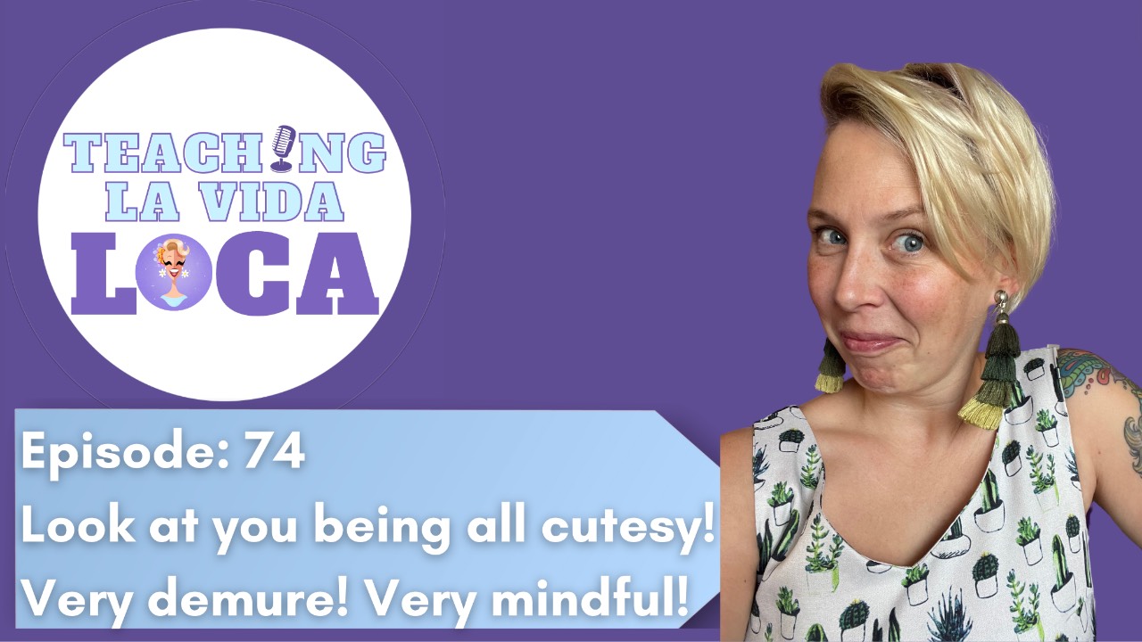 Episode 74: Look at you being so cutesy! Very Demure! Very Mindful!