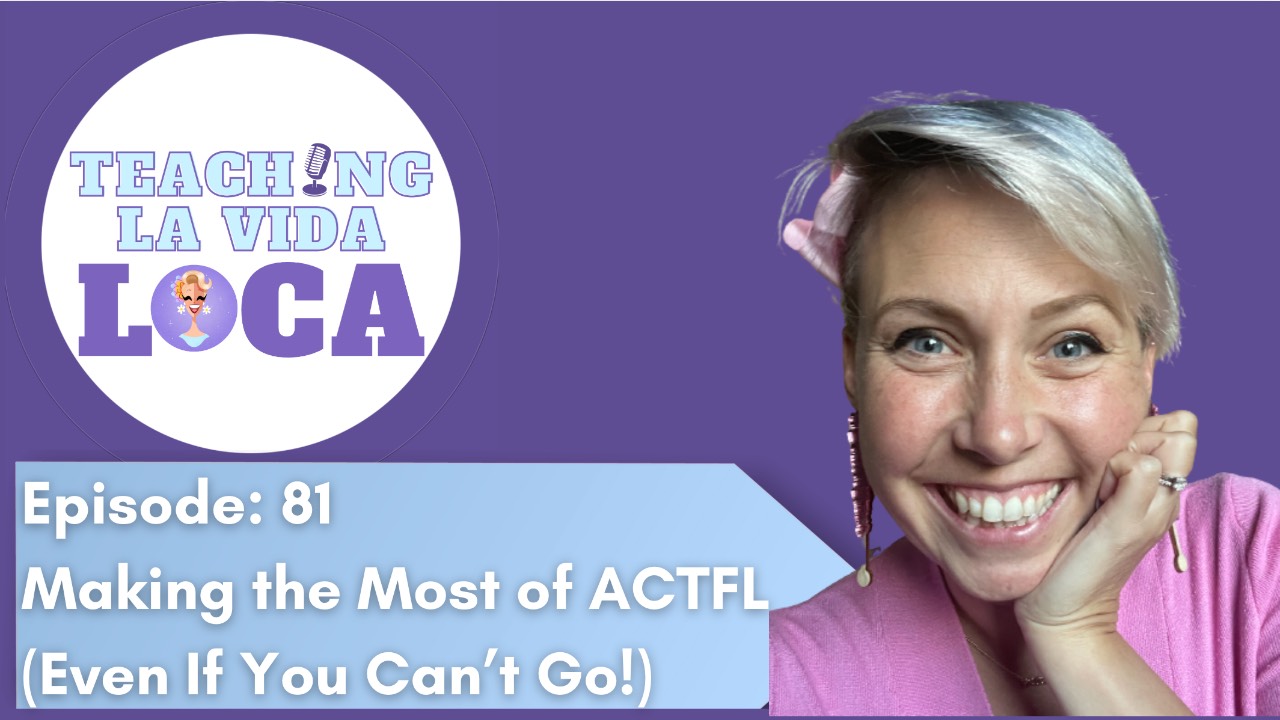 Episode 81: Making the Most of ACTFL (Even If You Can’t Go!)