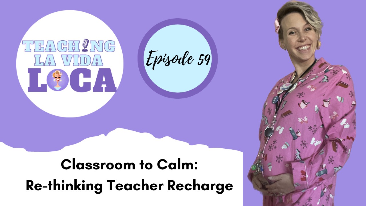 Episode 59: Classroom to Calm: Rethinking Teacher Recharge