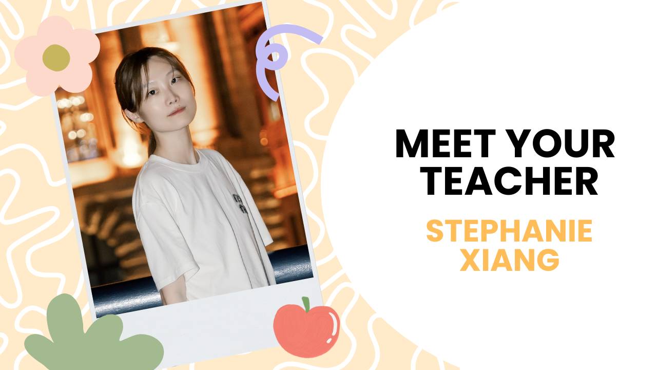 Meet Your Teacher: Stephanie Xiang 老师 lǎo shī