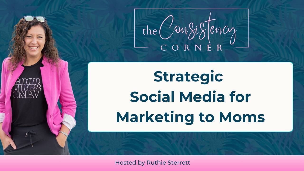 The Consistency Corner Podcast: Social Media for Marketing to Moms