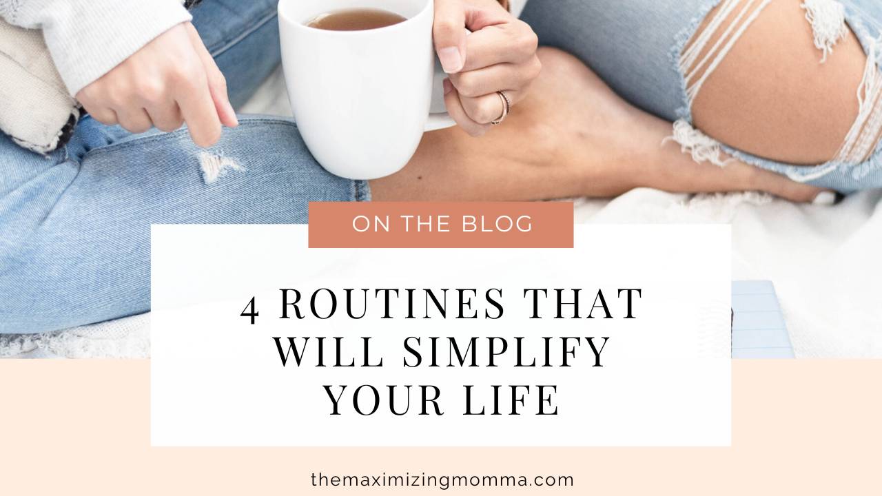 4 Routines to Simplify Your Life