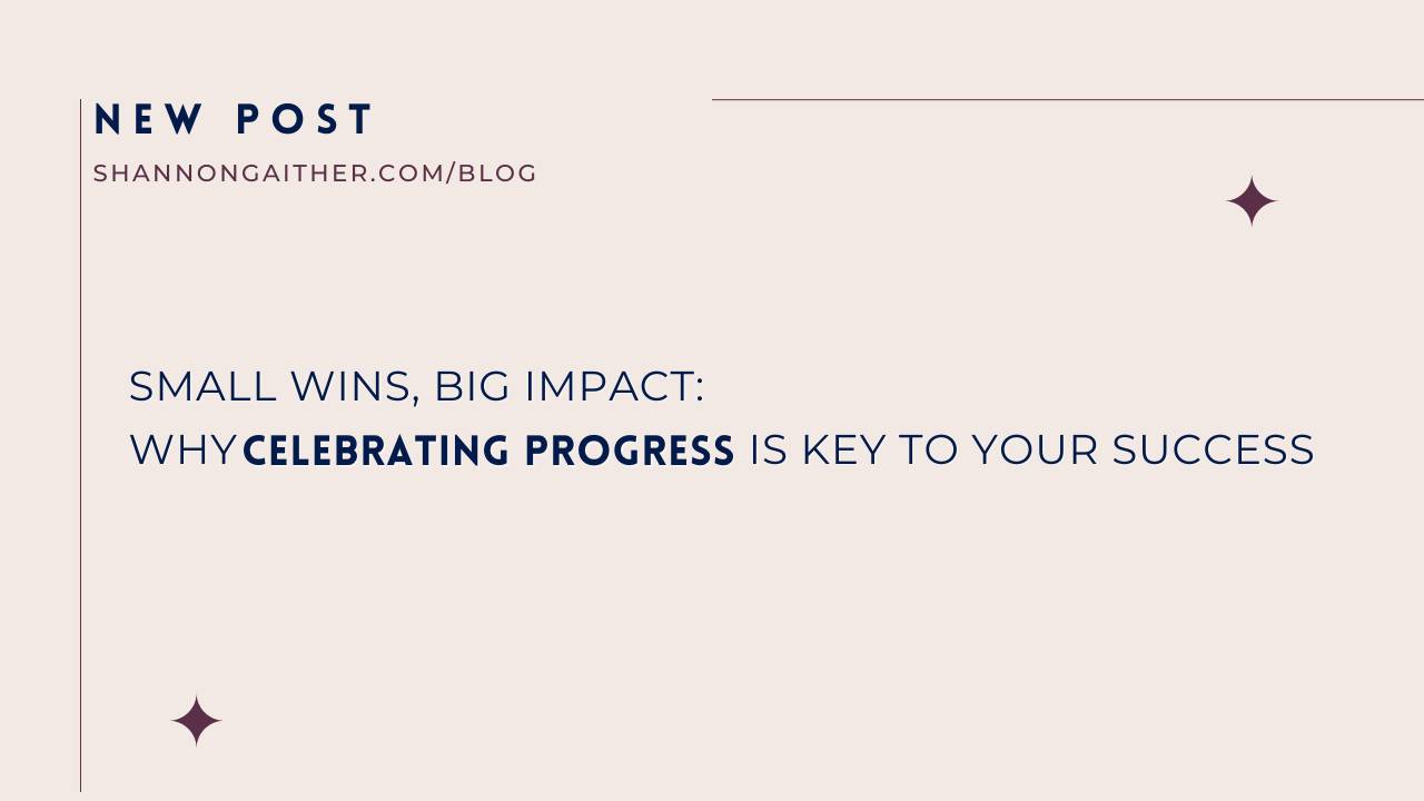 Why Celebrating Small Wins is Crucial to Success | Shannon Gaither