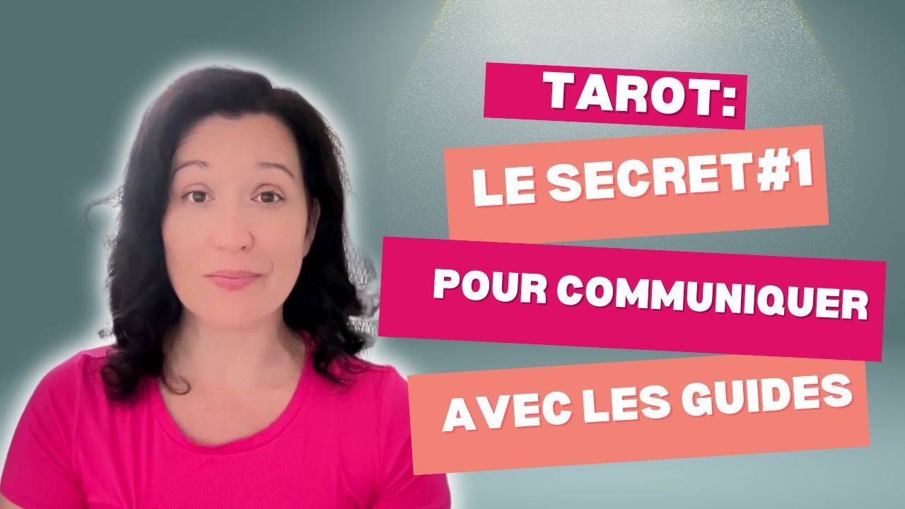 Tarot : le secret numéro 1 pour communiquer avec les guides spirituels