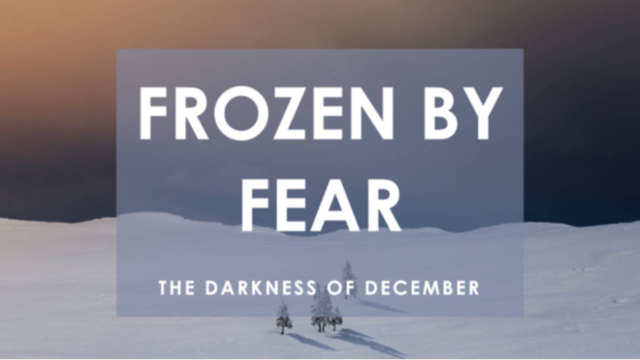 The Darkness of December: Frozen by Fear