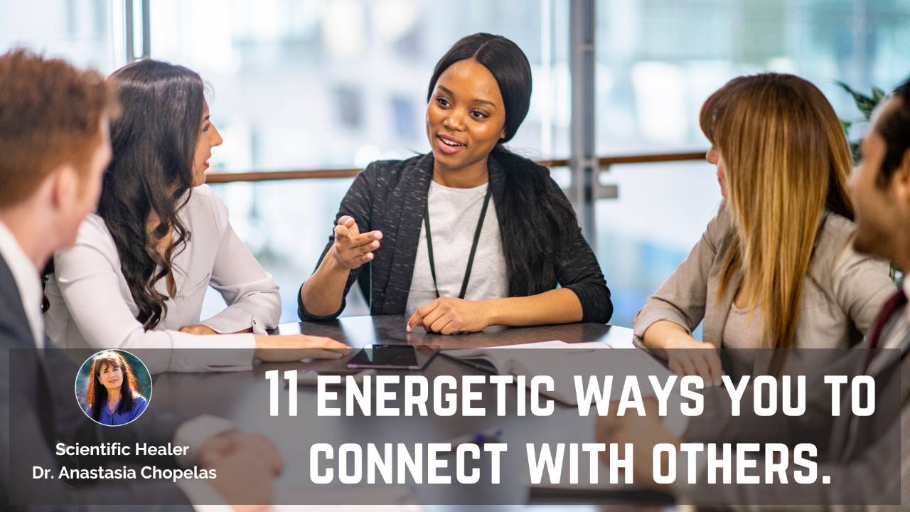 11 Energetic Ways you connect to others.