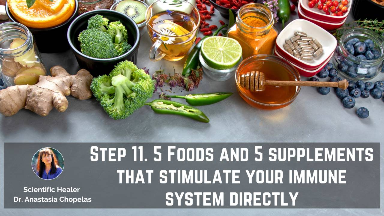 Step 11. 5 Foods and 5 supplements that stimulate your immune system.