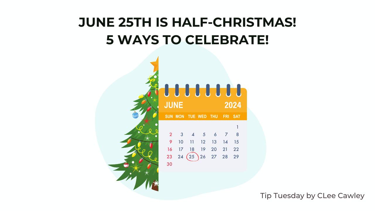 June 25th is Half-Christmas! 5 Ways to Celebrate!