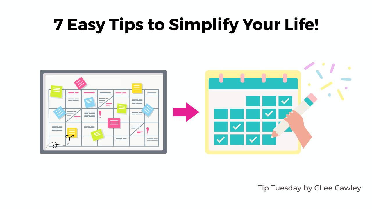 7 Easy Tips to Simplify Your Life!