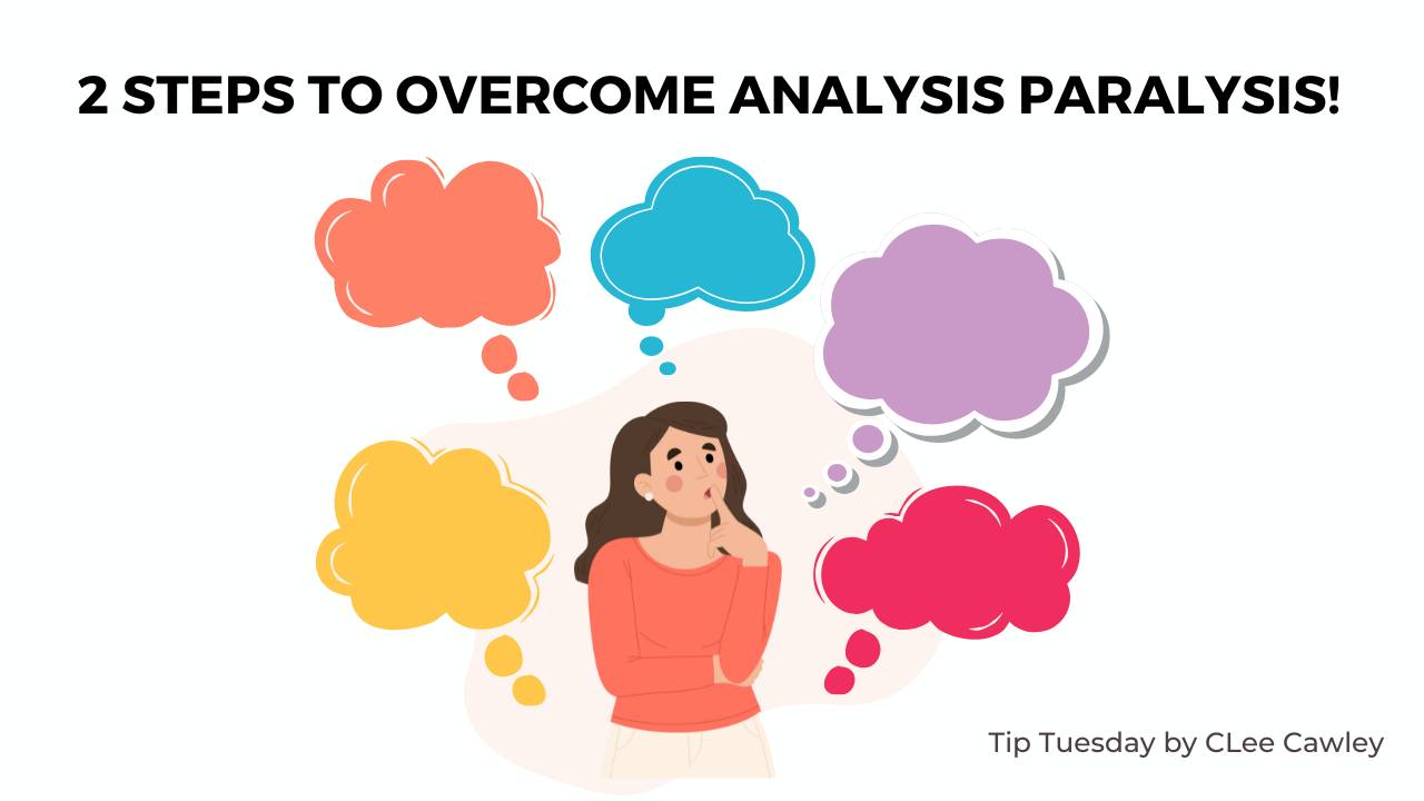 2 Steps to Overcome Analysis Paralysis!