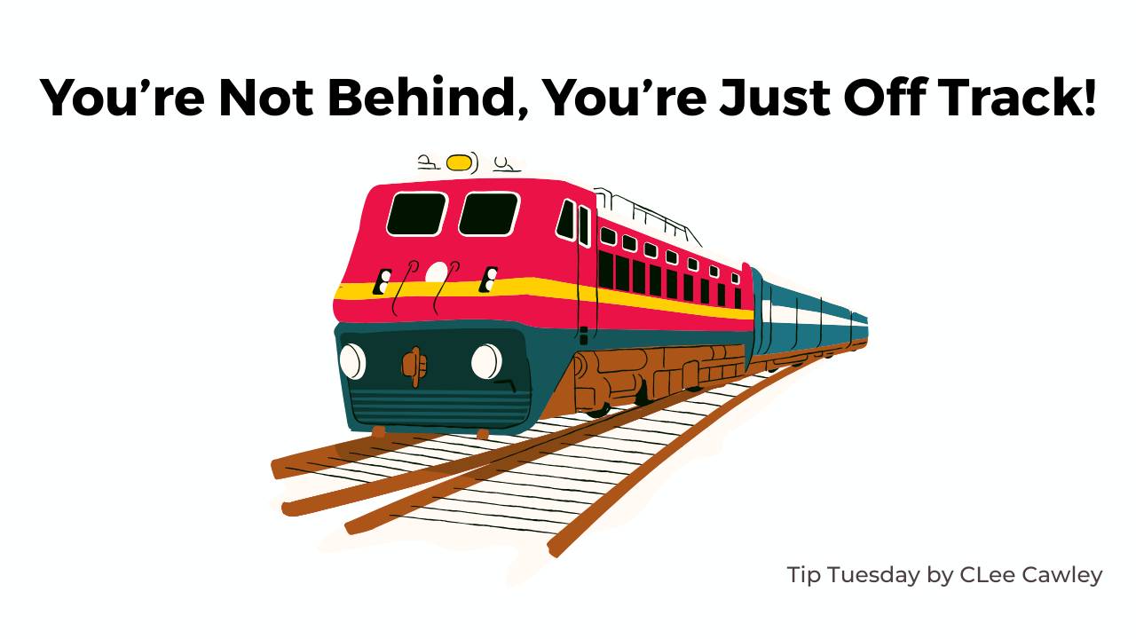 You’re Not Behind, You’re Just Off Track!