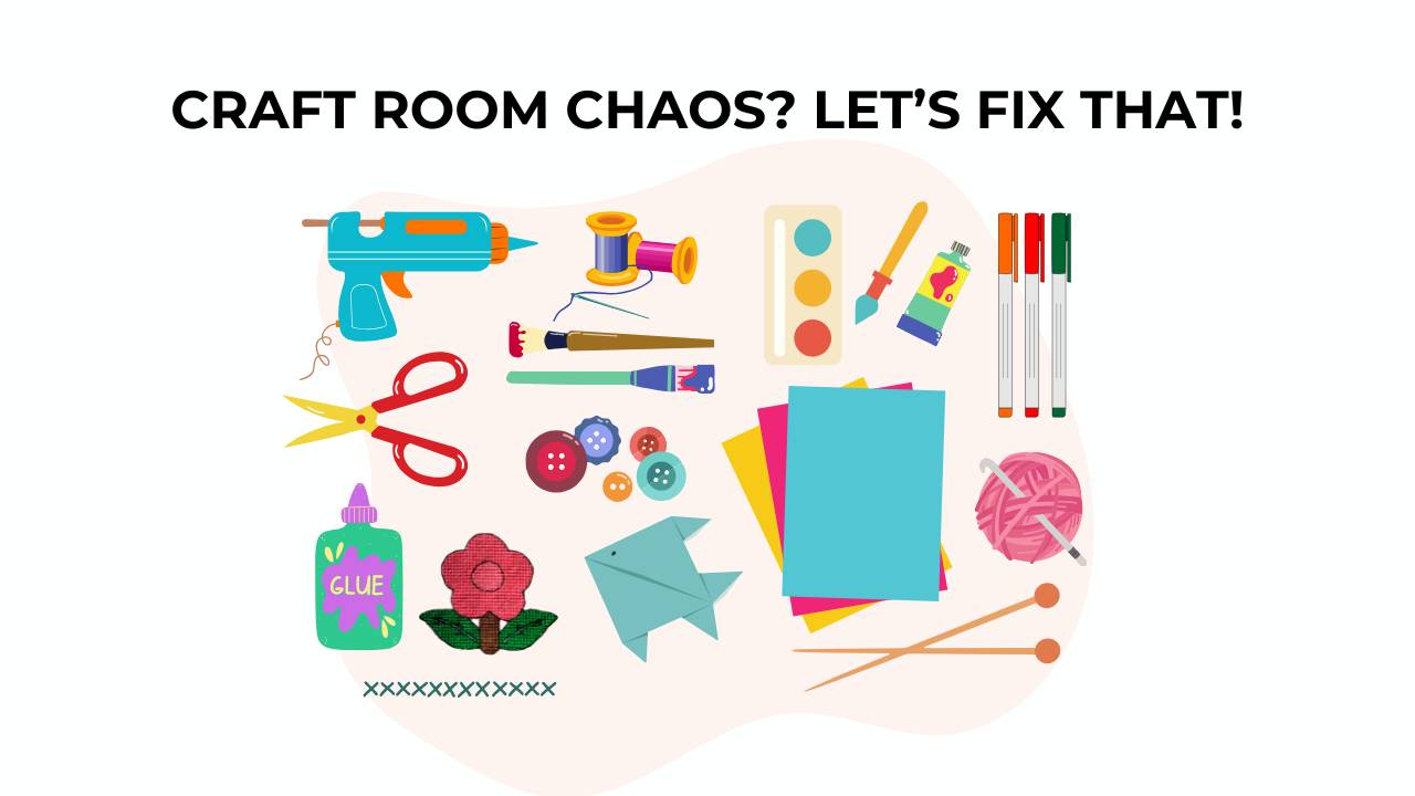 Craft Room Chaos? Let’s Fix That!