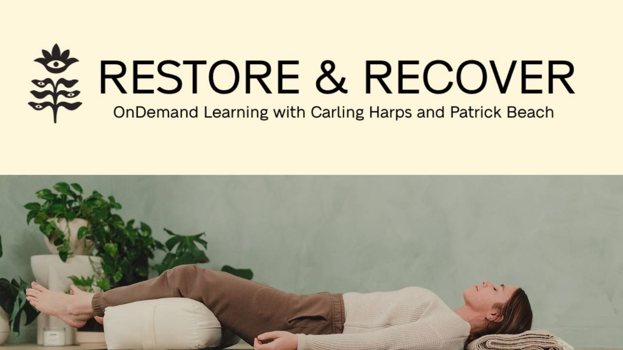 Online Restorative Yoga Course with Carling Harps & Patrick Beach