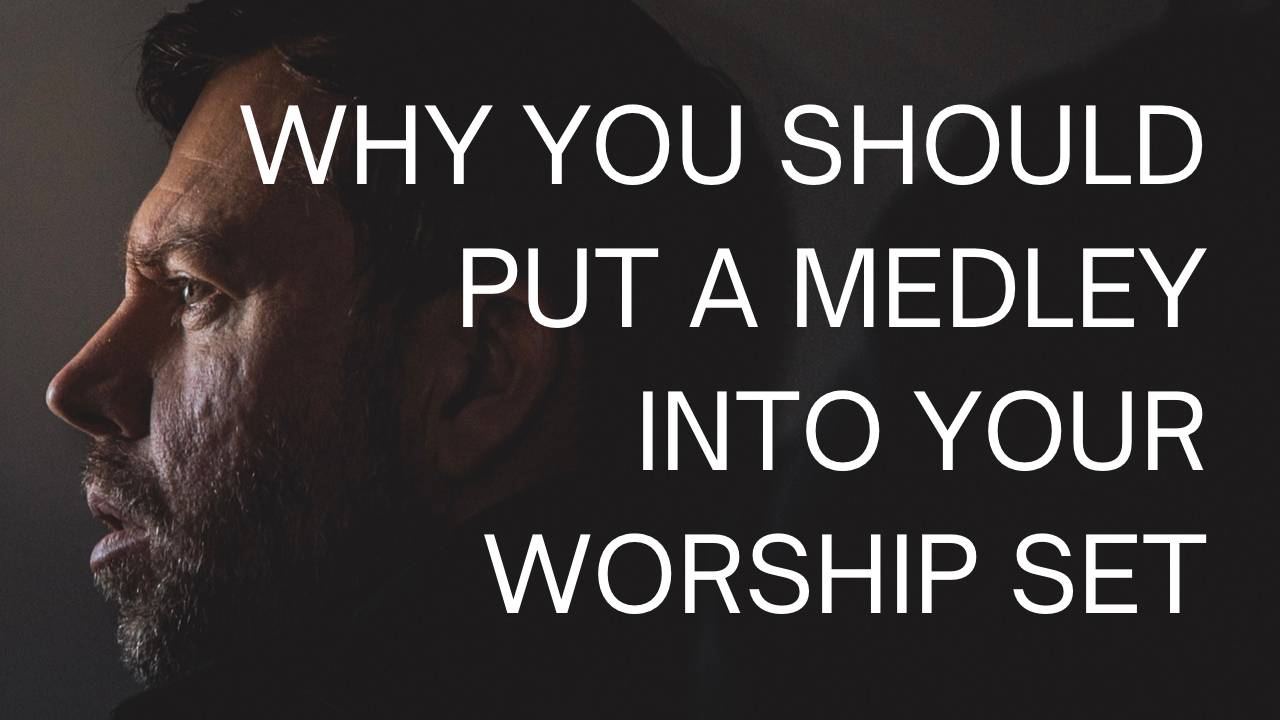 TWLL #12: Why You Should Put A Medley In Your Worship Set