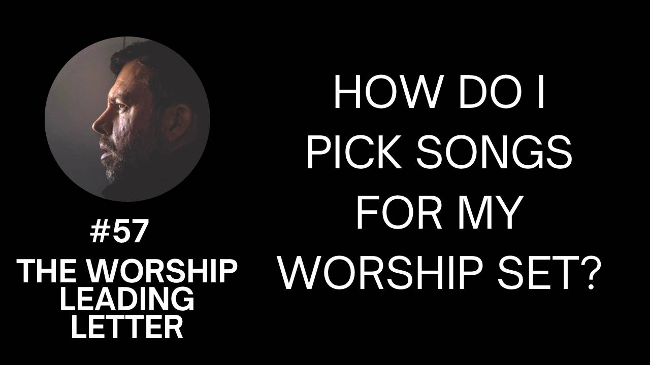 TWLL #57: How Do I Pick Songs For My Worship Set?