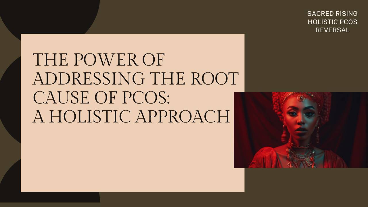 The Power of Addressing the Root Cause of PCOS: A Holistic Approach
