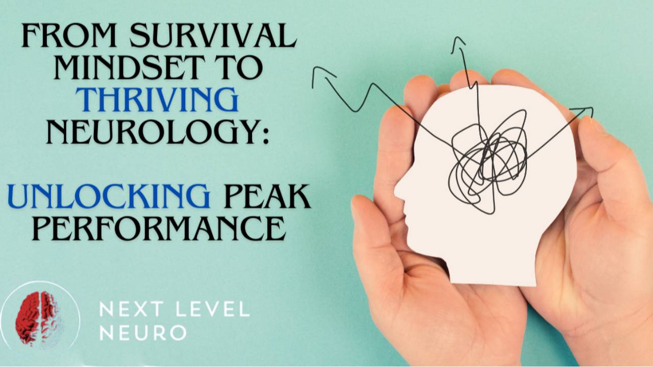 Survival Mindset to Thriving Neurology : Unlocking Peak Performance