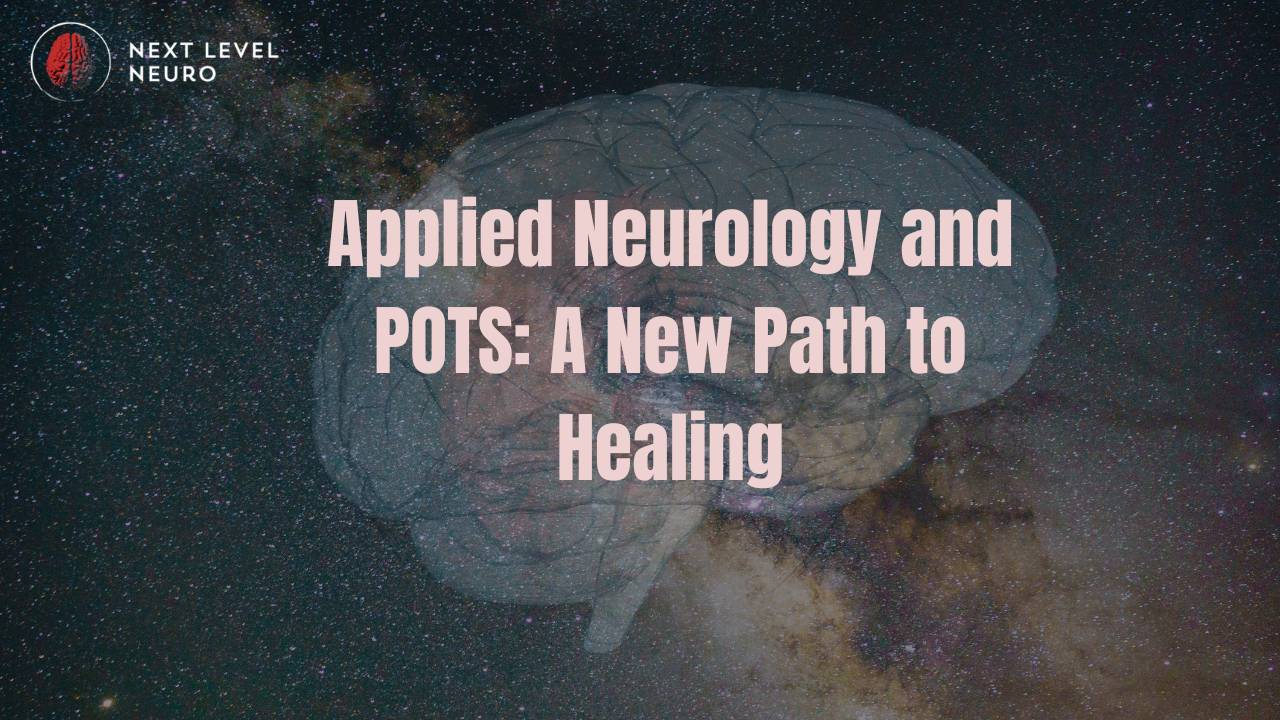 Applied Neurology and POTS: A New Path to Healing