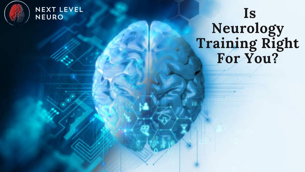 Is Neurology Training Right For You?