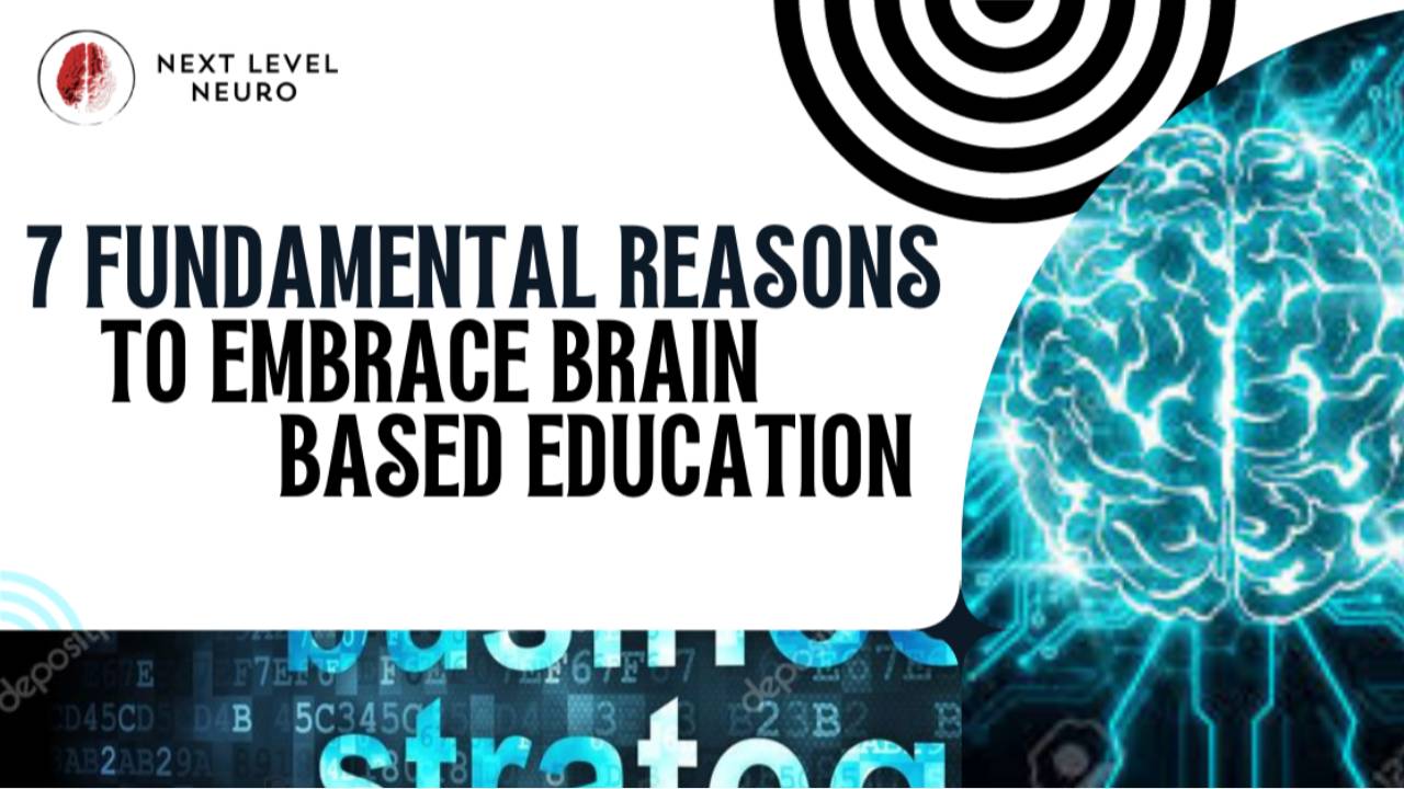 The 7 Fundamental Reasons to Embrace Brain-Based Education W/ Training