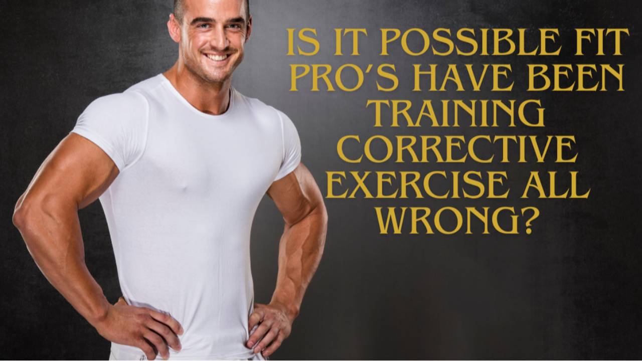 Have We Been Training Corrective Exercise All Wrong?