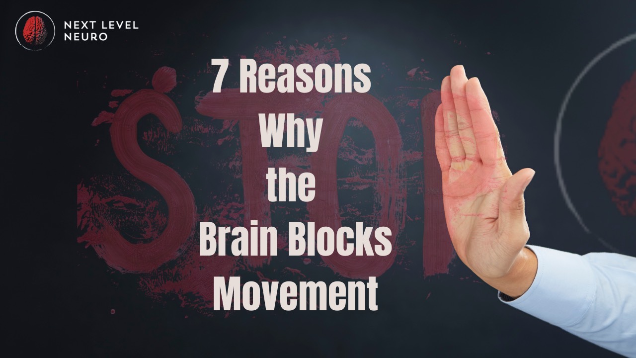7 Reasons Why The Brain Blocks Movement