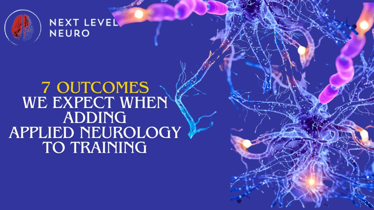 7 Outcomes we expect when adding applied neurology to training