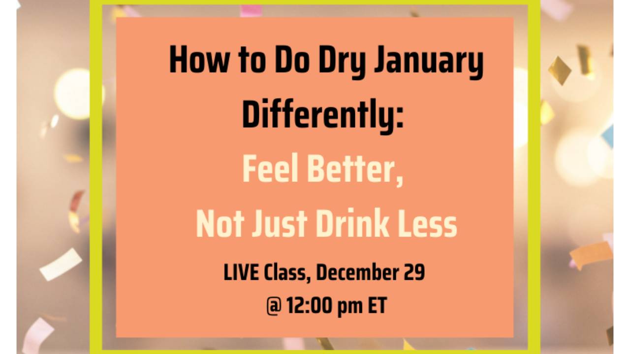 How to Do DRY JANUARY Differently: Feel Better - Not Just Drink Less!