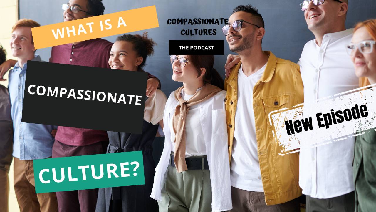 S1: Ep 8 What is a Compassionate Culture?