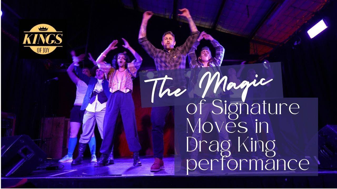 The Magic of Signature Moves in Drag King Performances