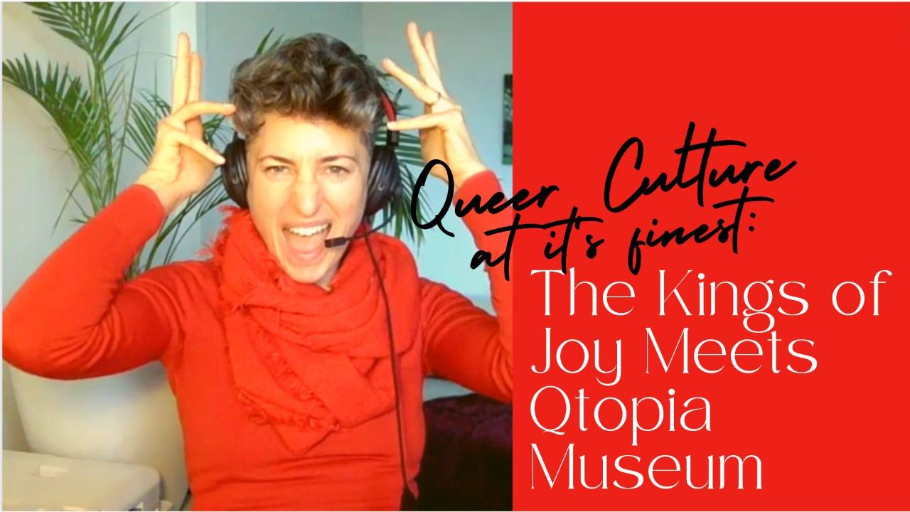 Queer Culture at its Finest: The Kings of Joy Meets Qtopia Museum