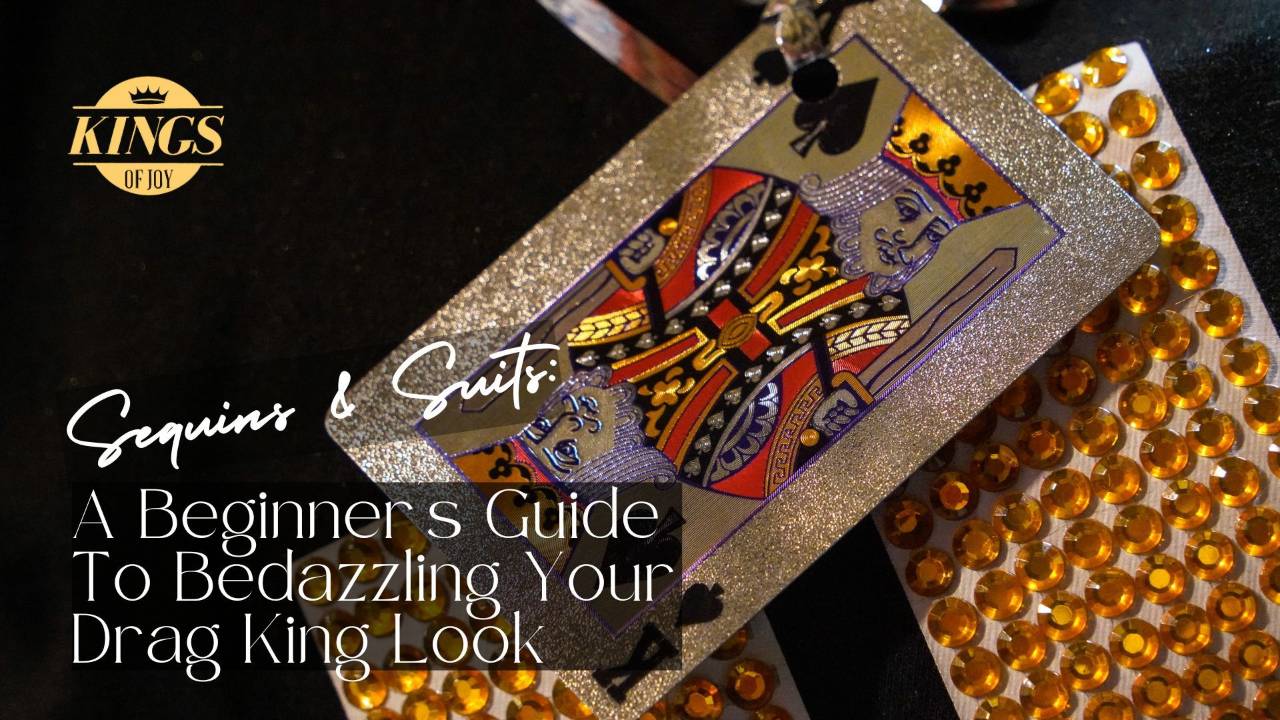 Sequins & Suits: A Beginner's Guide To Bedazzling Your Drag King Look