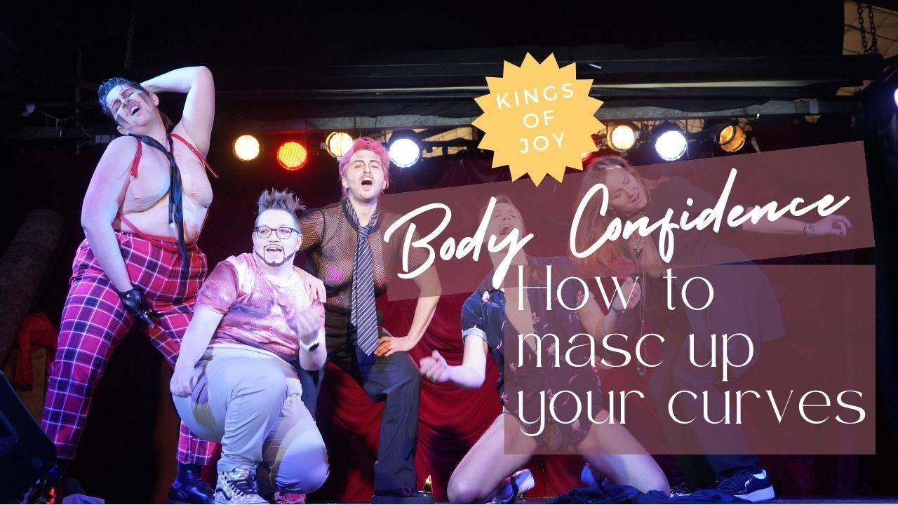 Body Confidence: How to Masc Up your Curves