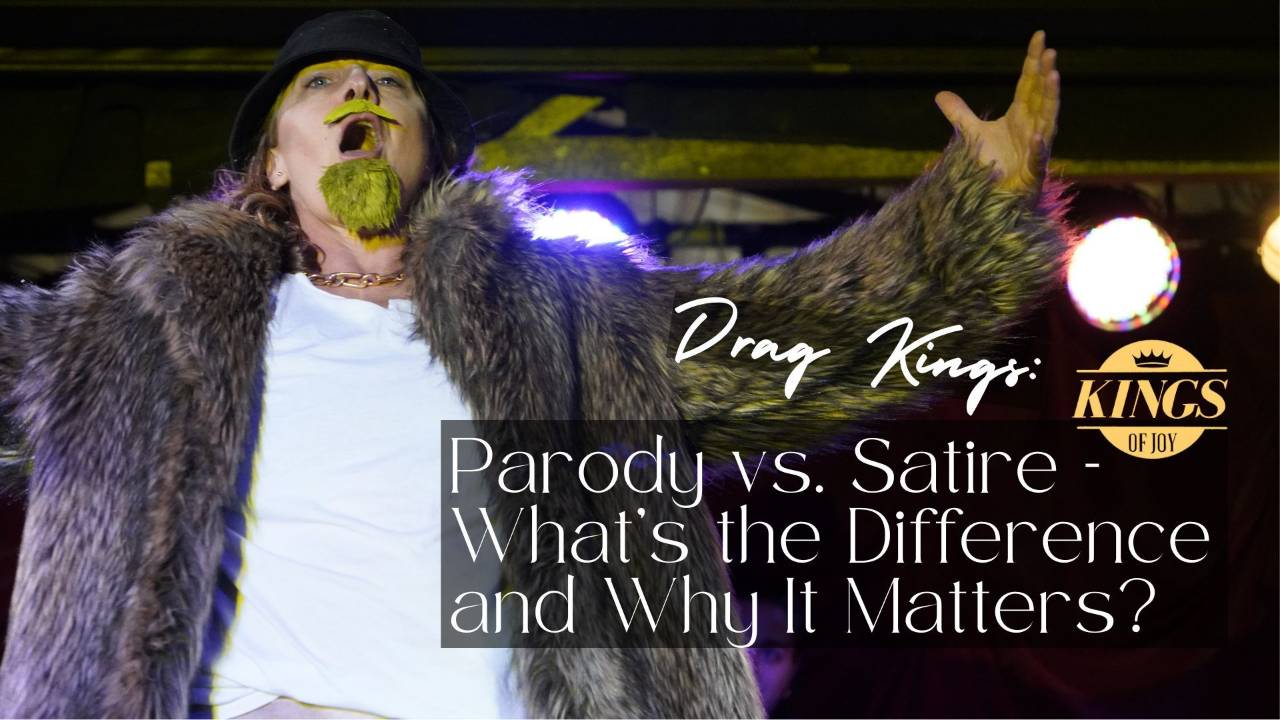 Drag Kings: Parody vs. Satire – The Difference, and Why It Matters