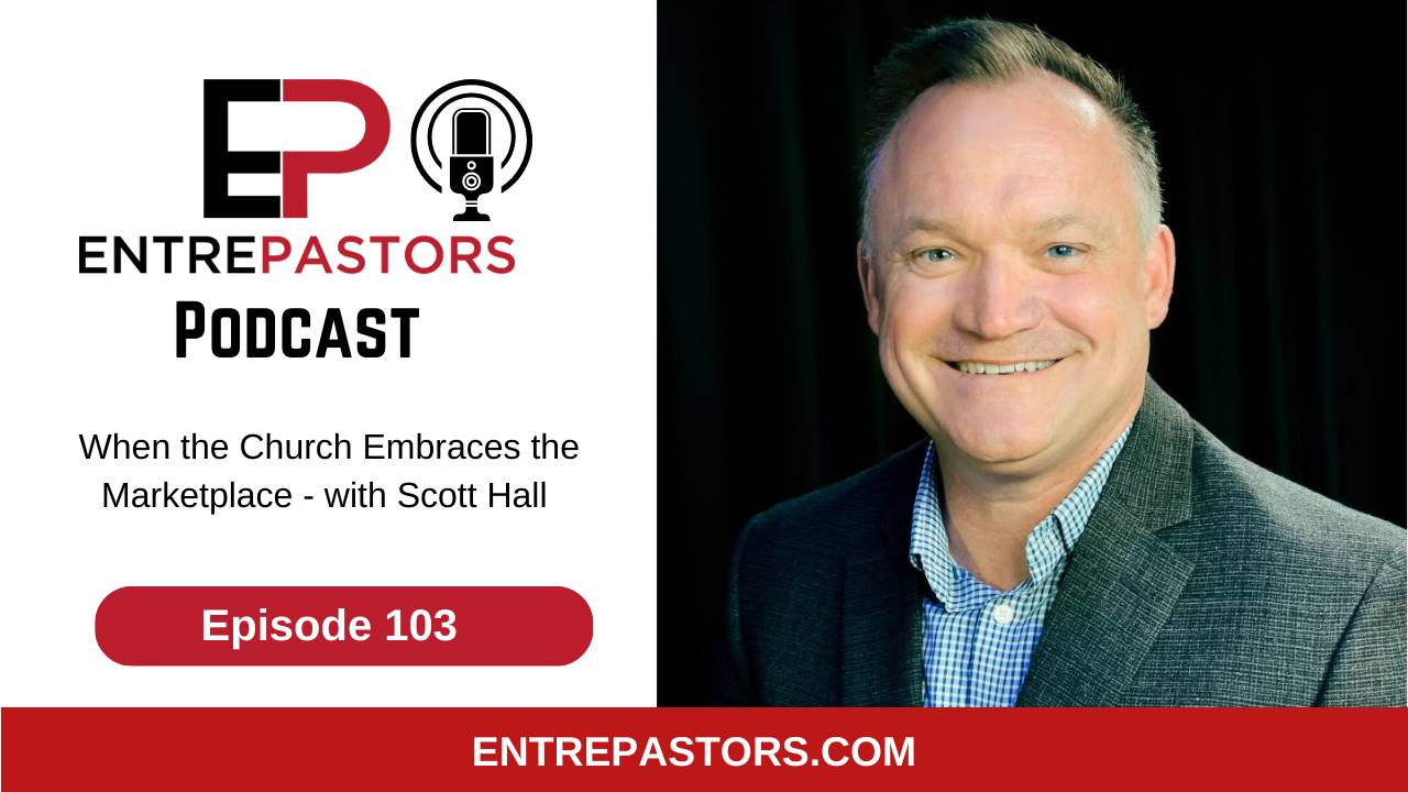 When the Church Embraces the Marketplace - with Scott Hall