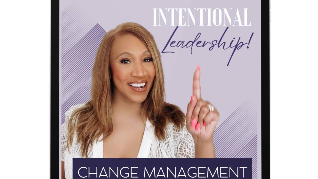 Intentional Leadership: Change Management Embrace the Shift